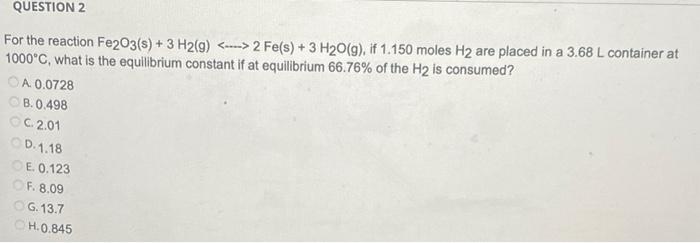 Solved QUESTION 2 For the reaction Fe2O3(s) + 3 H2(g) | Chegg.com