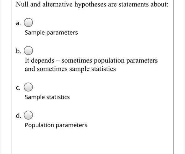 Solved Null and alternative hypotheses are statements about: | Chegg.com
