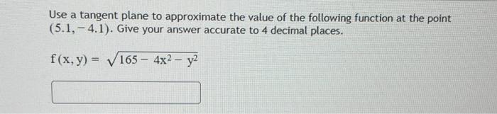 Solved Use a tangent plane to approximate the value of the | Chegg.com