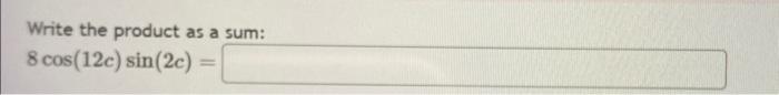 Solved Write the product as a sum: 8cos(12c)sin(2c)=Write | Chegg.com