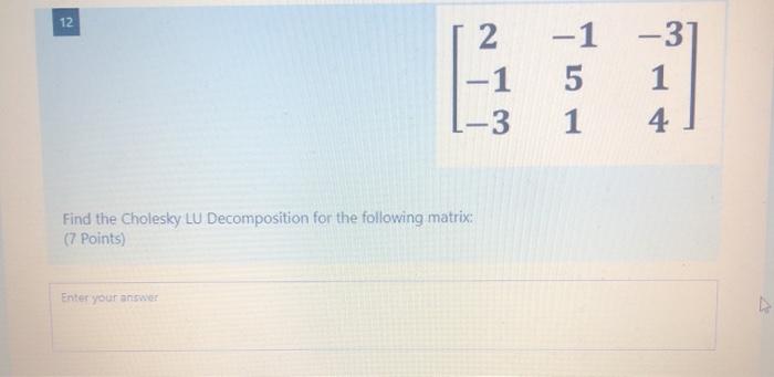 Solved 12 2 -1 1-3 -1 5 1 -31 1 4 Find the Cholesky LU | Chegg.com