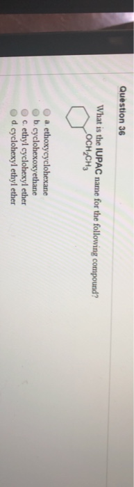 Solved Question 36 What is the IUPAC name for the following | Chegg.com