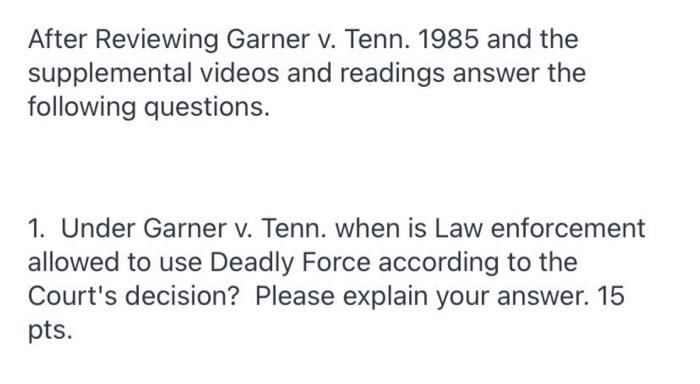 Solved After Reviewing Garner v. Tenn. 1985 and the | Chegg.com