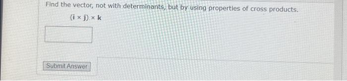 Solved Find the vector, not with determinants, but by using | Chegg.com