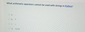Solved What arithmetic operators cannot be used with strings | Chegg.com