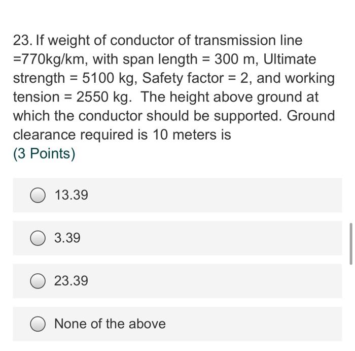 Solved 23. If weight of conductor of transmission line | Chegg.com