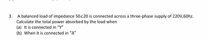 Solved 3. A balanced load of impedance 50∠20 is connected | Chegg.com