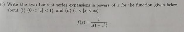 Solved (c) ﻿Write the two Laurent series expansions in | Chegg.com