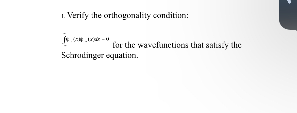 Solved Verify the orthogonality condition:∫-∞∞ψn(x)ψm(x)dx=0 | Chegg.com