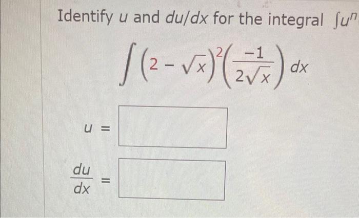 Solved Identify u and du/dx for the integral ∫un | Chegg.com