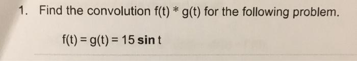 Solved 1. Find the convolution f(t) * g(t) for the following | Chegg.com