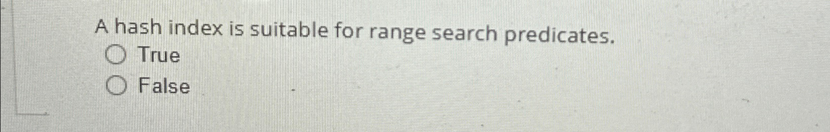 Solved A hash index is suitable for range search | Chegg.com