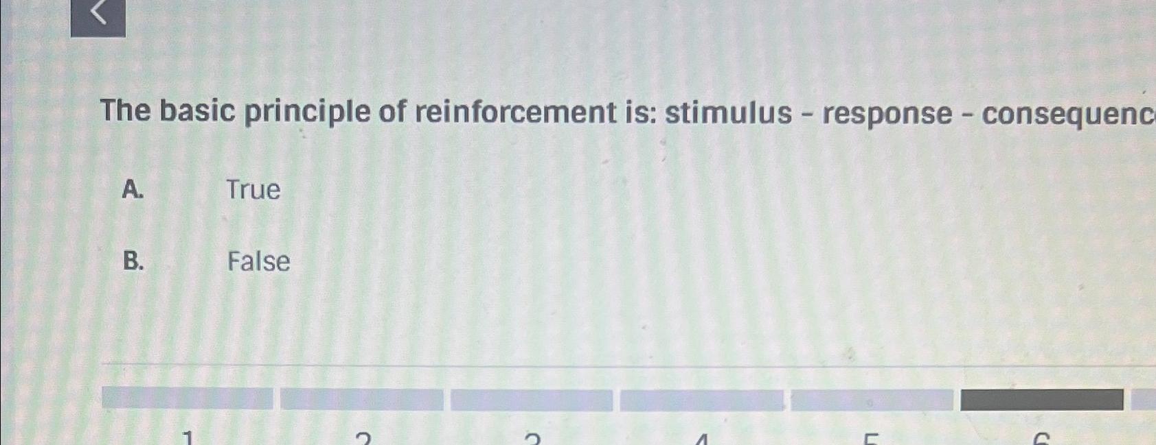 Solved The basic principle of reinforcement is: stimulus - | Chegg.com