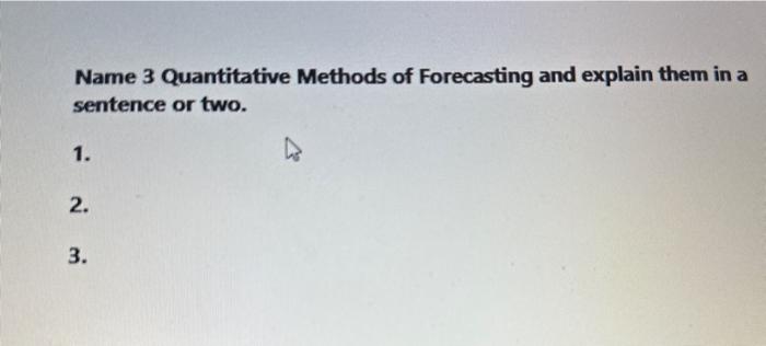 Solved Name 3 Quantitative Methods of Forecasting and | Chegg.com