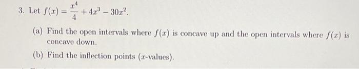 Solved 3. Let f(x)=4x4+4x3−30x2 (a) Find the open intervals | Chegg.com