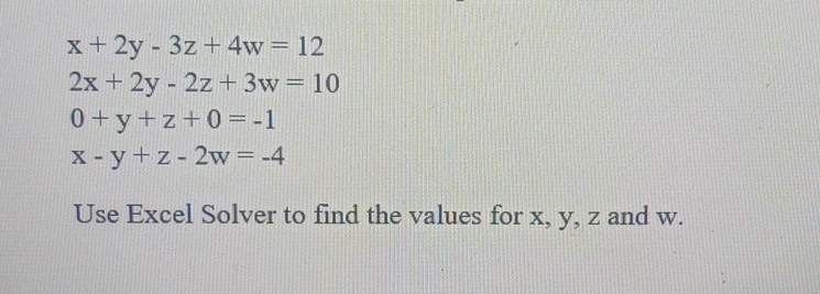 Solved x+2y-3z+4w=122x+2y-2z+3w=100+y+z+0=-1x-y+z-2w=-4Use | Chegg.com