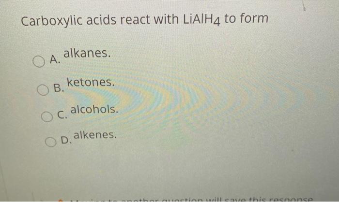 Solved Carboxylic acids react with LiAlH4 to form alkanes. | Chegg.com