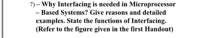 Solved 7) - Why Interfacing is needed in Microprocessor - | Chegg.com
