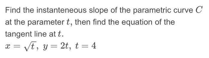 Solved Find the instanteneous slope of the parametric curve | Chegg.com