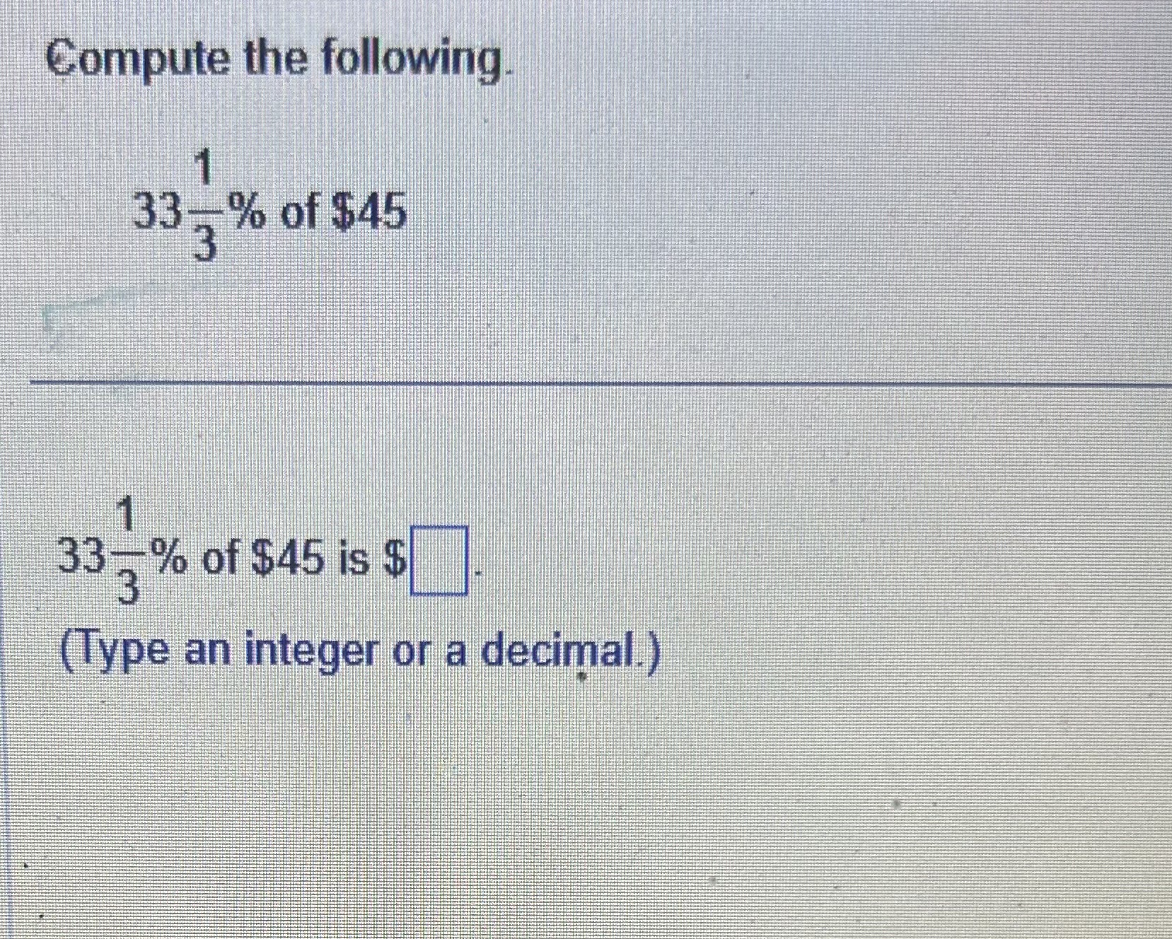 Solved Compute the following.3313% of ﻿$453313% ﻿of $45 ﻿is | Chegg.com