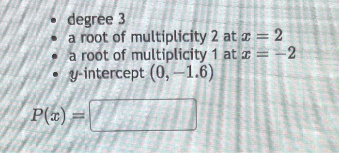 Solved - degree 3 - a root of multiplicity 2 at x=2 - a root | Chegg.com