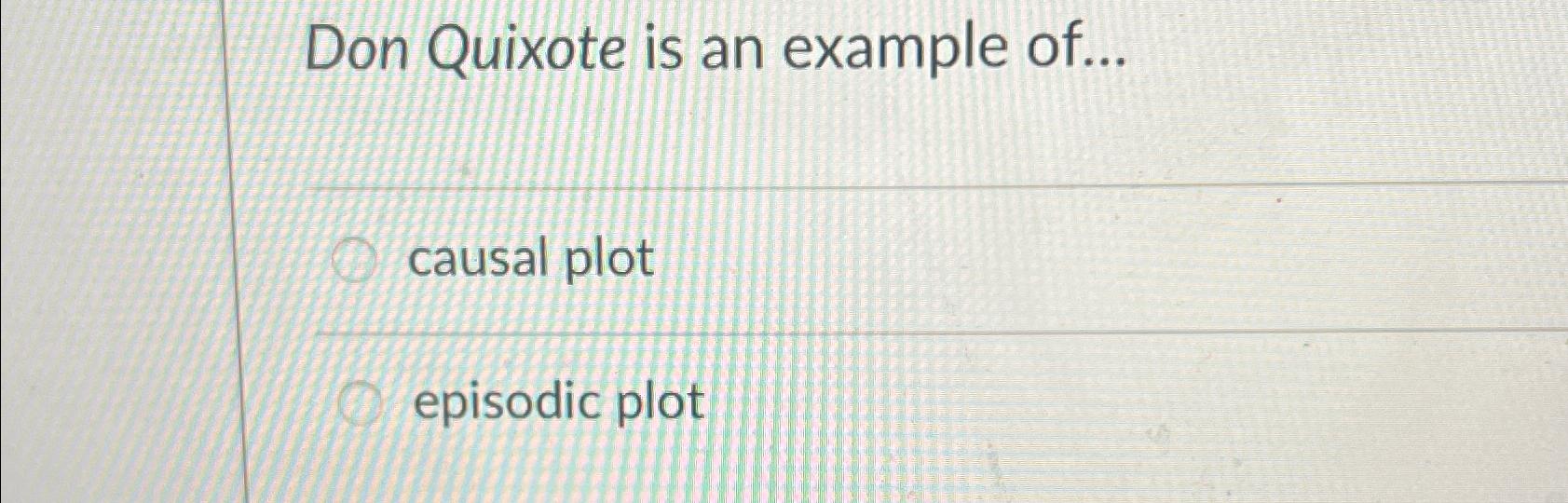 Solved Don Quixote is an example of...causal plotepisodic | Chegg.com