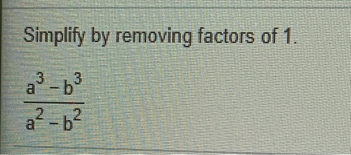 Solved Simplify by removing factors of 1. | Chegg.com