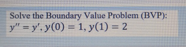 Solved Solve the Boundary Value Problem (BVP): y' = y', y(0) | Chegg.com