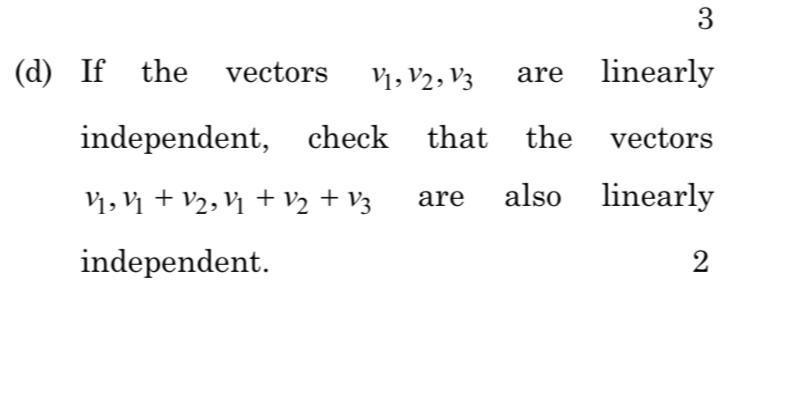 Solved (d) ﻿If the vectors v1,v2,v3 ﻿are linearly | Chegg.com