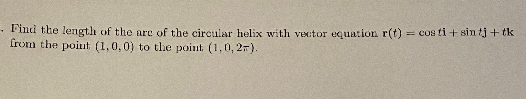 Solved Find the length of the arc of the circular helix with | Chegg.com