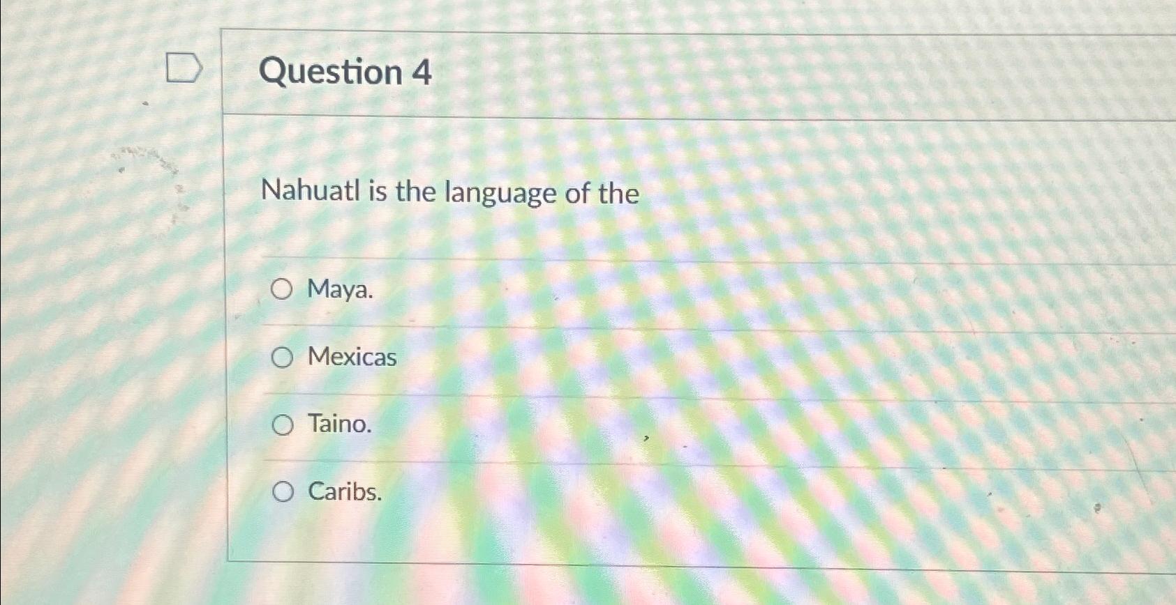 Question 4Nahuatl is the language of | Chegg.com