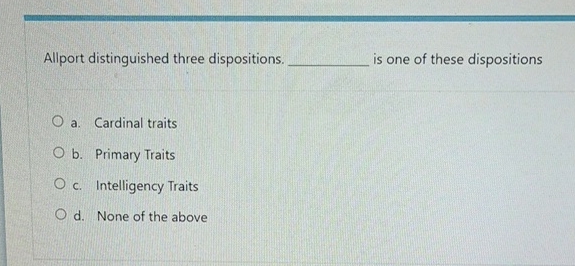 Solved Allport distinguished three dispositions. ﻿is one | Chegg.com