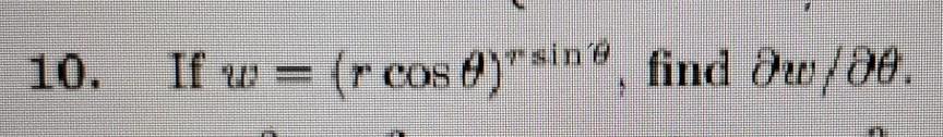 Solved 10. If w = (rcos) (r cos )"sin, find 0w/80. | Chegg.com