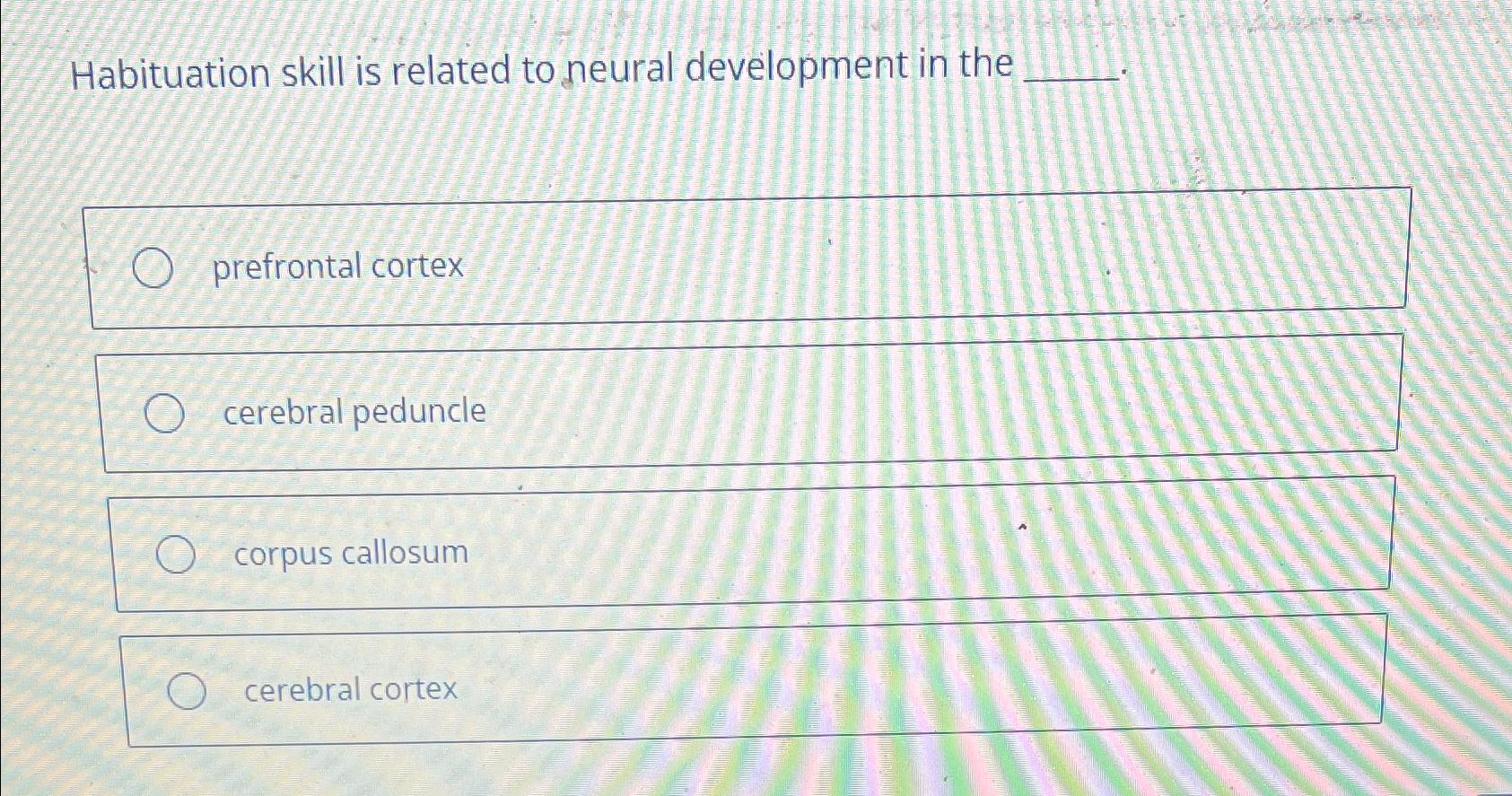 Solved Habituation skill is related to neural development in | Chegg.com