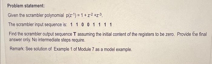 Solved Problem statement: Given the scrambler polynomial | Chegg.com Solved Problem statement: Given the scrambler polynomial | Chegg.com