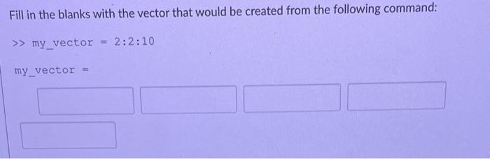 Solved Fill in the blanks with the vector that would be | Chegg.com