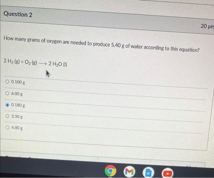 Solved Question 2 20 pts How many grams of oxygen are needed | Chegg.com