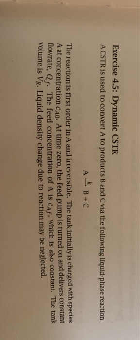 Solved Exercise 4.5: Dynamic CSTR A CSTR is used to convert | Chegg.com