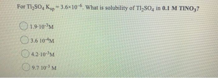 Solved For Tl2SO4 Ksp = 3.6x106. What is solubility of | Chegg.com