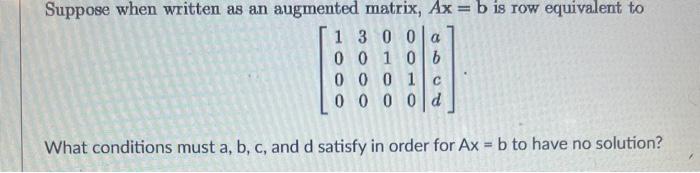 Solved Suppose when written as an augmented matrix, Ax=b is | Chegg.com