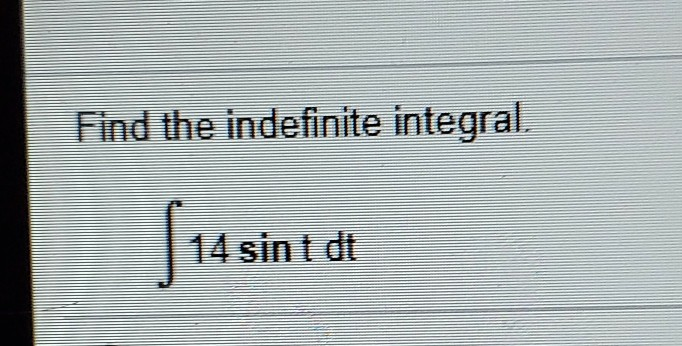 Solved Find the indefinite integral. 14 sint di | Chegg.com