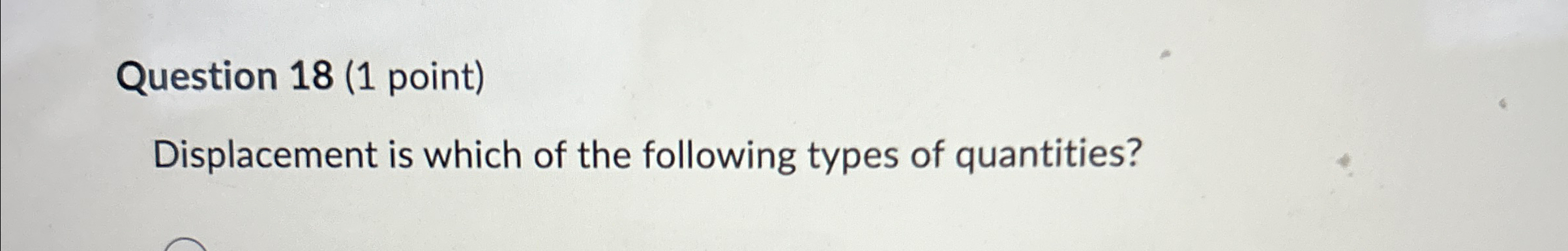 Solved Question 18 (1 ﻿point)Displacement is which of the | Chegg.com