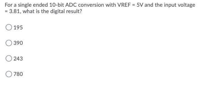 Solved For a single ended 10-bit ADC conversion with VREF = | Chegg.com