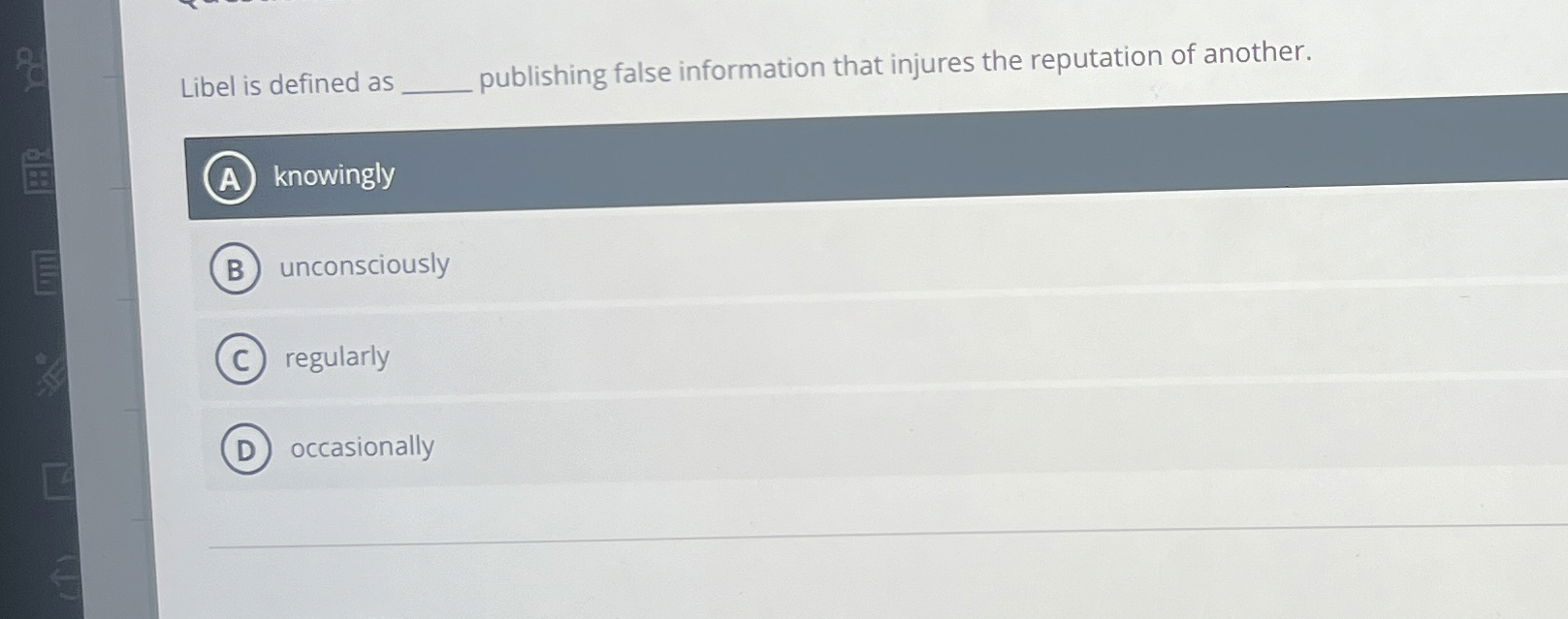 Solved Libel is defined as q, ﻿publishing false information | Chegg.com