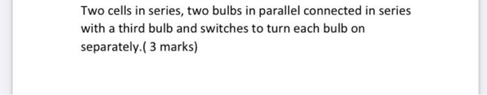 Solved Two cells in series, two bulbs in parallel connected | Chegg.com