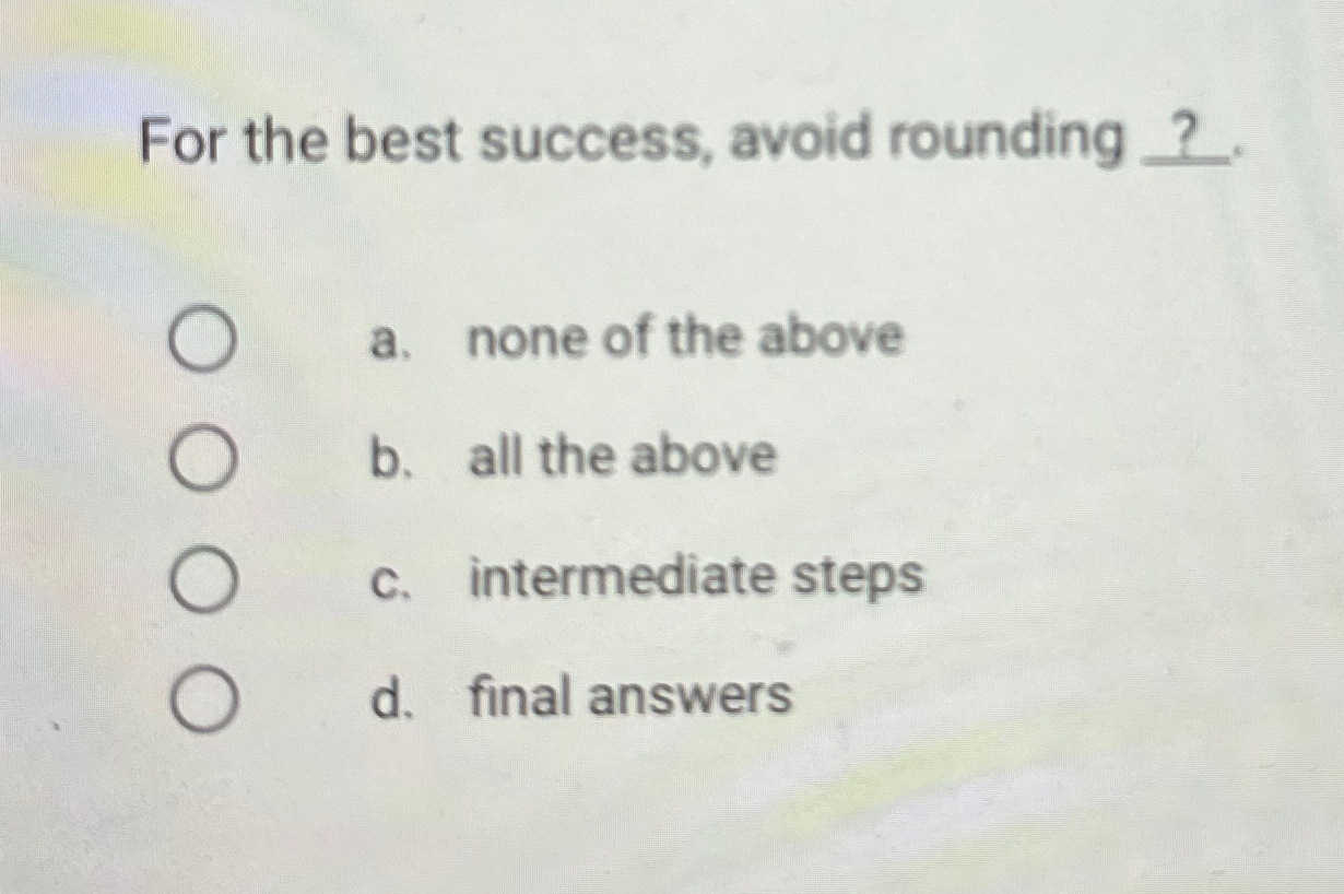 Solved For the best success, avoid rounding ?. ﻿a. ﻿none of | Chegg.com