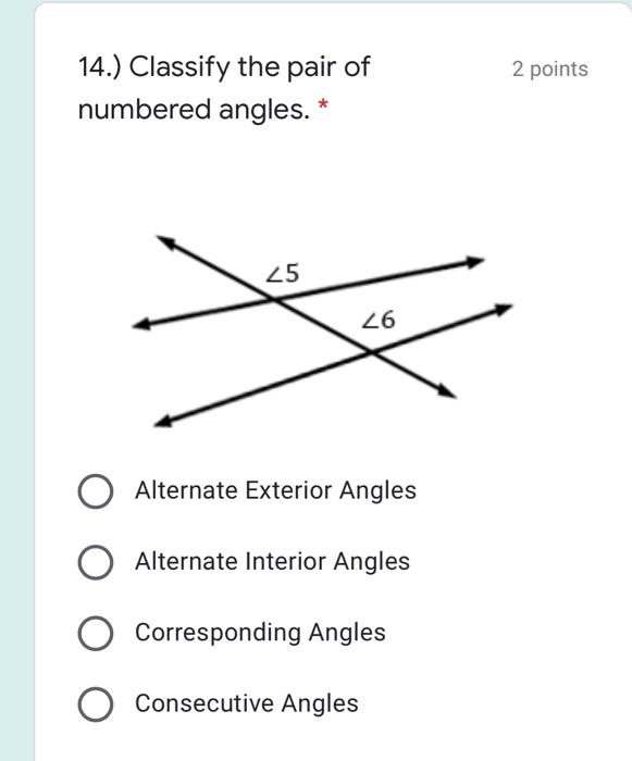 Solved 2 points 14.) Classify the pair of numbered angles. * | Chegg.com