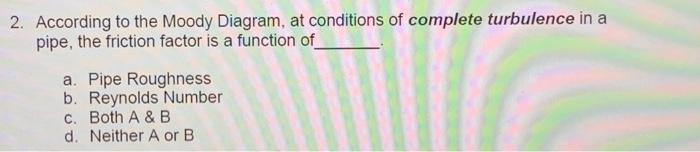 Solved 2. According to the Moody Diagram, at conditions of | Chegg.com