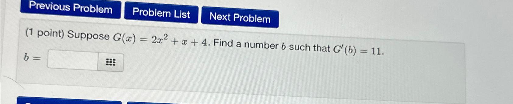 Solved Previous Problem(1 point) Suppose G(x)=2x2+x+4. | Chegg.com Solved Previous Problem(1 point) Suppose G(x)=2x2+x+4. | Chegg.com