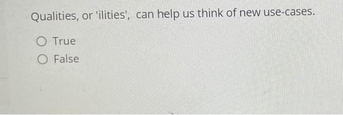 Solved Qualities, or 'ilities', can help us think of new | Chegg.com